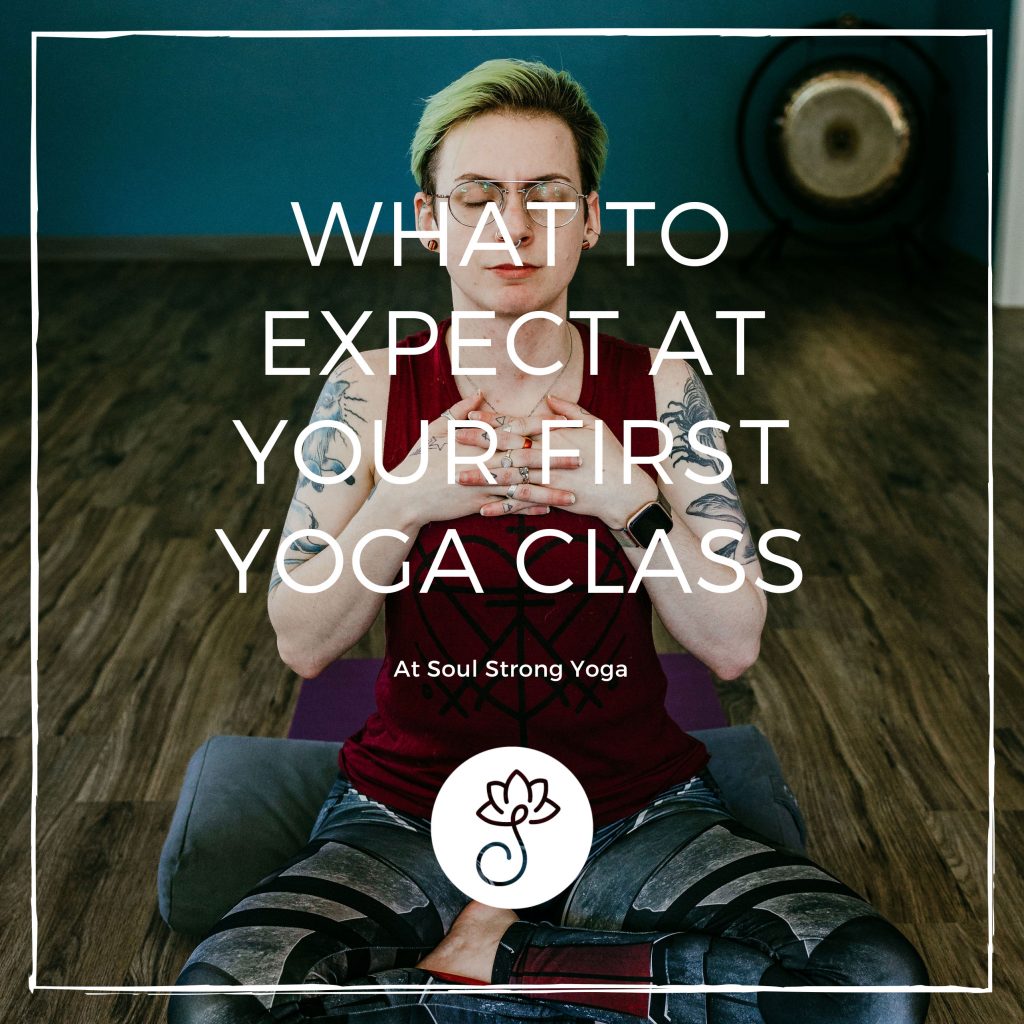 What to Expect at Your First Yoga Class with Soul Strong Yoga – Soul ...